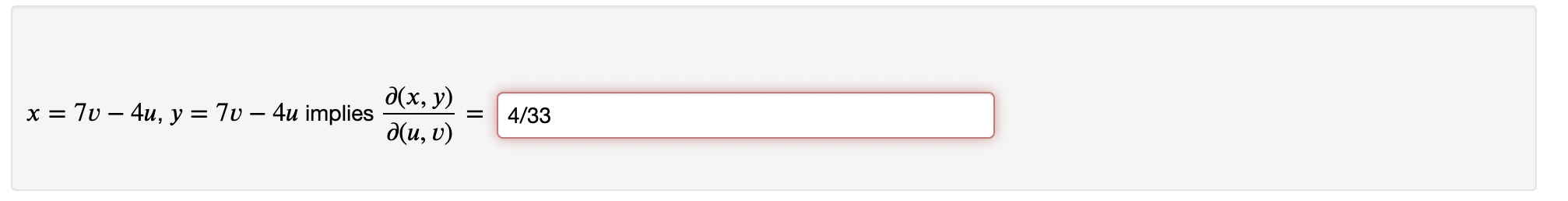 Solved x=7v−4u,y=7v−4u implies ∂(u,v)∂(x,y)= | Chegg.com