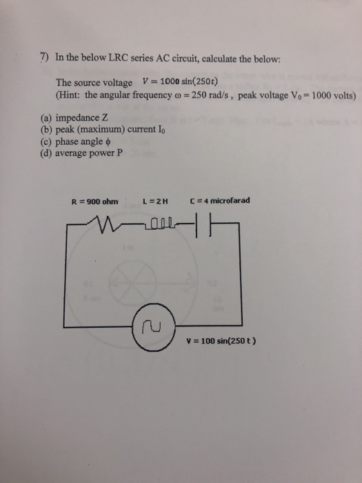 Solved 7) In the below LRC series AC circuit, calculate the | Chegg.com