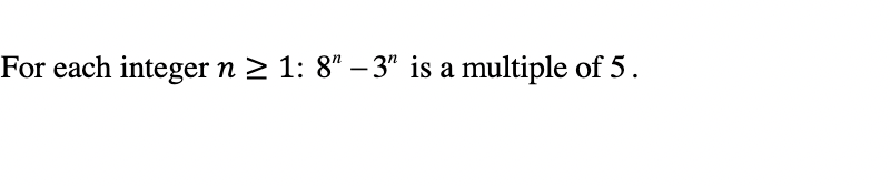 Solved For each integer n > 1: 8" – 3” is a multiple of 5. | Chegg.com