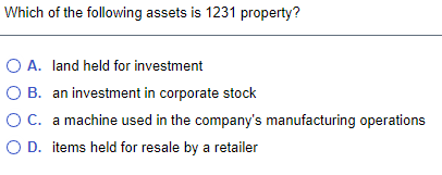 Solved Which of the following assets is 1231 property? O A. | Chegg.com