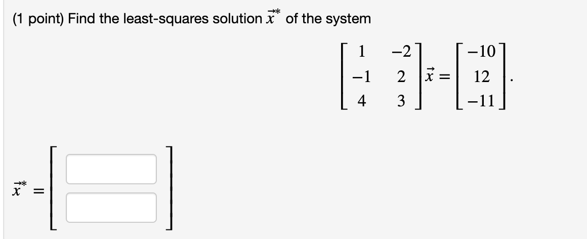 Solved (1 point) Find the least-squares solution X* of the | Chegg.com