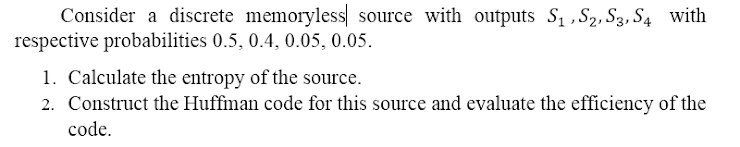 Solved Consider a discrete memoryless source with outputs | Chegg.com