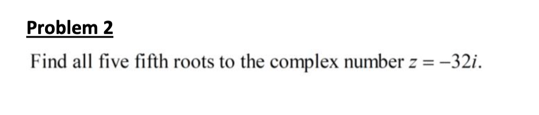 Solved Problem 2 Find all five fifth roots to the complex | Chegg.com