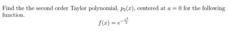 Solved Find the the second order Taylor polynomial, p2(x), | Chegg.com