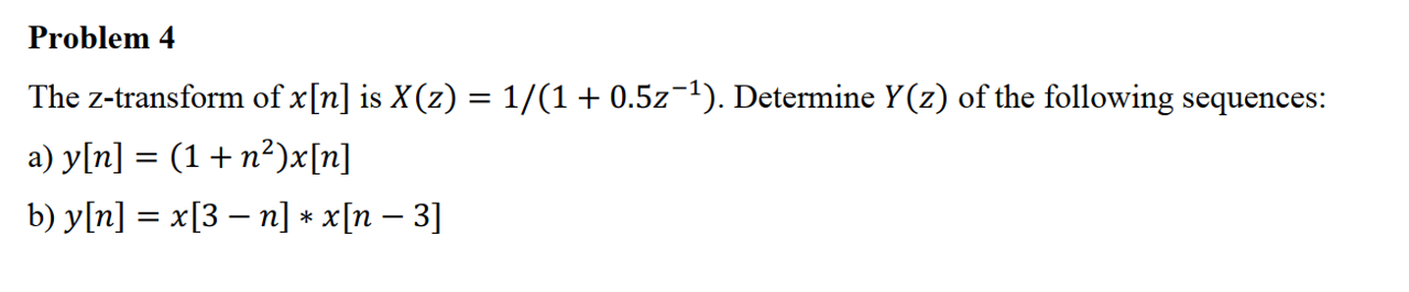 Solved Problem 4 = The z-transform of x[n] is X(z) = 1/(1 + | Chegg.com