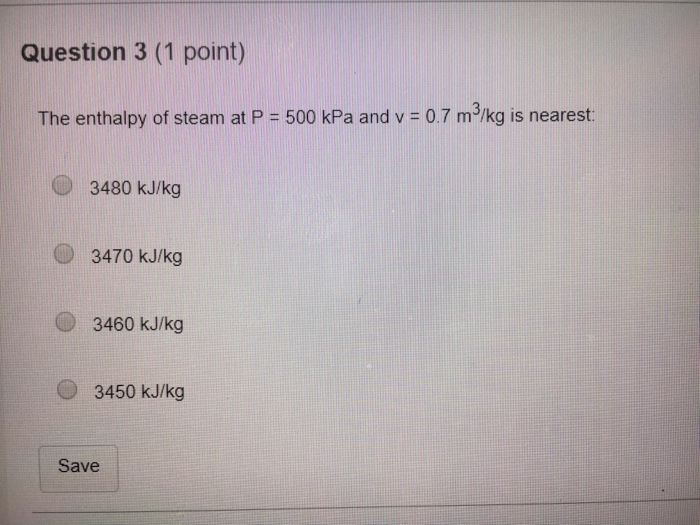Solved Question 3 (1 point) The enthalpy of steam at P = 500 | Chegg.com Solved Question 3 (1 point) The enthalpy of steam at P = 500 | Chegg.com