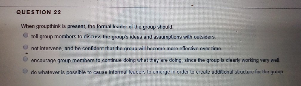 Solved QUESTION 22 When groupthink is present, the formal | Chegg.com