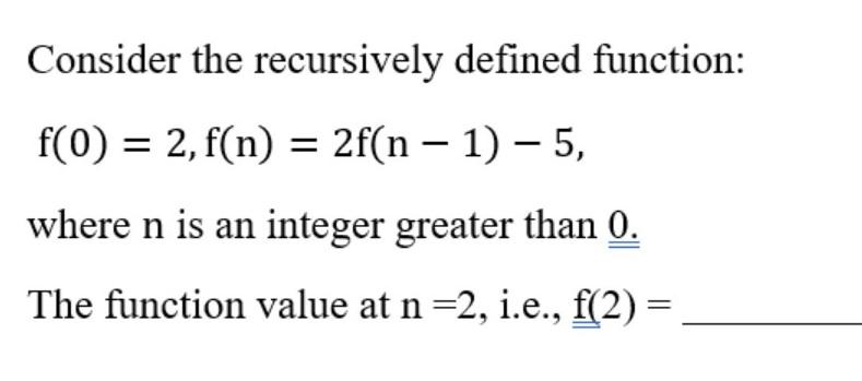 Solved Consider the recursively defined function: f(0) = 2, | Chegg.com