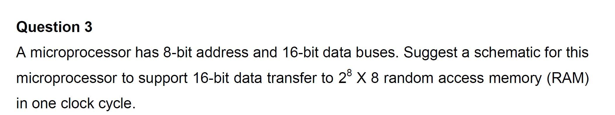 Solved Question 3 A microprocessor has 8-bit address and | Chegg.com