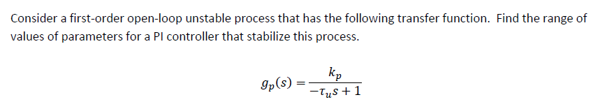 Solved Consider a first-order open-loop unstable process | Chegg.com