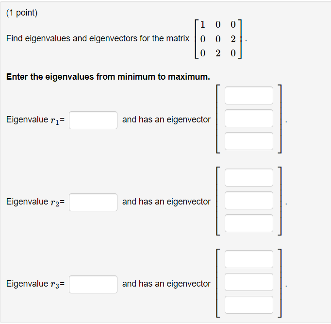 Solved (1 point)Find eigenvalues and eigenvectors for the | Chegg.com Solved (1 point)Find eigenvalues and eigenvectors for the | Chegg.com