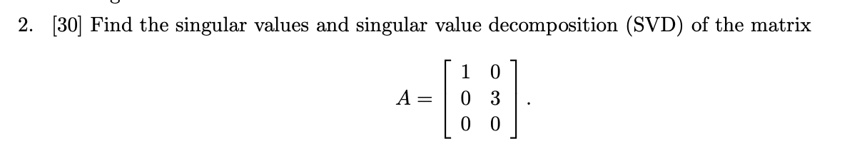 Solved 2. [30] Find the singular values and singular value | Chegg.com
