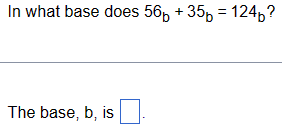 Solved In what base does 56b+35b=124b ? The base, b, is | Chegg.com