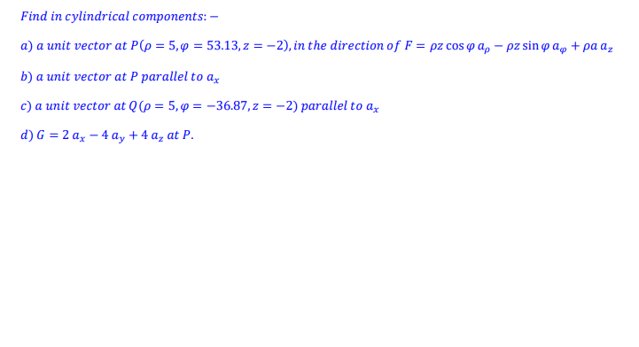 Solved Find in cylindrical components: - a) a unit vector at | Chegg.com