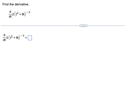 Solved Find the derivative. dtd2(t2+9t)−3 dtd2(t2+9t)−3= | Chegg.com
