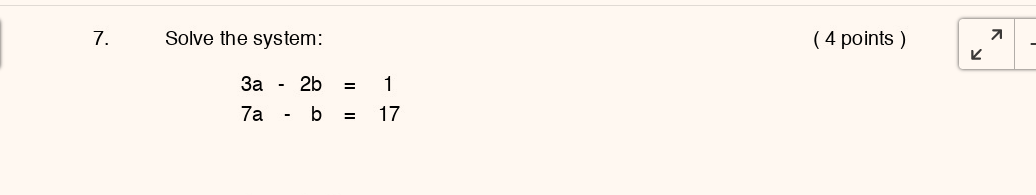 Solved 7. Solve the system: ( 4 points ) 3a−2b=17a−b=17 | Chegg.com
