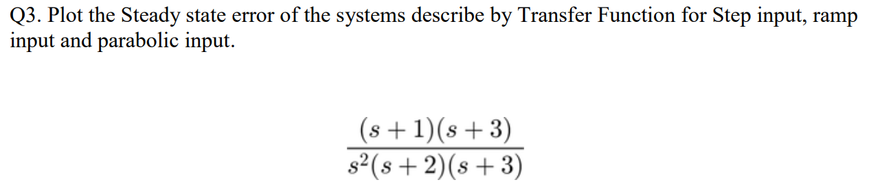 Solved Q3. Plot the Steady state error of the systems | Chegg.com