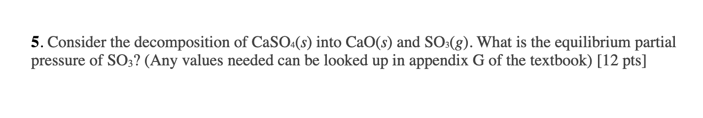 Solved 5. Consider the decomposition of CaSO4(s) into CaO(s) | Chegg.com