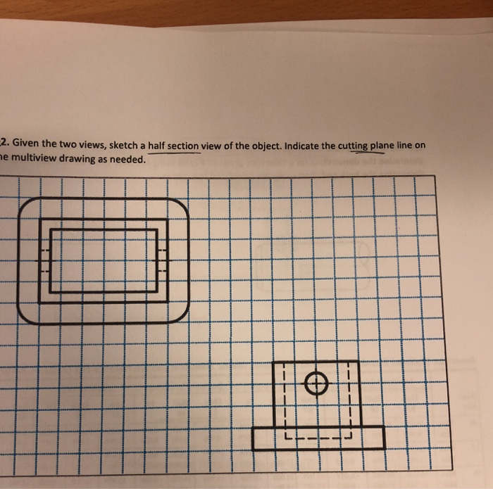 Solved 2. Given the two views, sketch a half section view of | Chegg.com