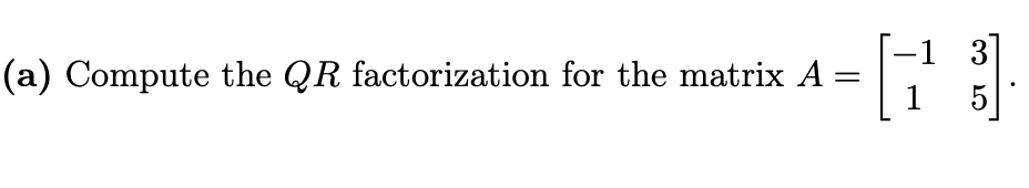 Solved (a) Compute the QR factorization for the matrix A = | Chegg.com
