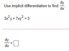 Solved Use implicit differentiation to find dx 3xy + 7xy2 = | Chegg.com