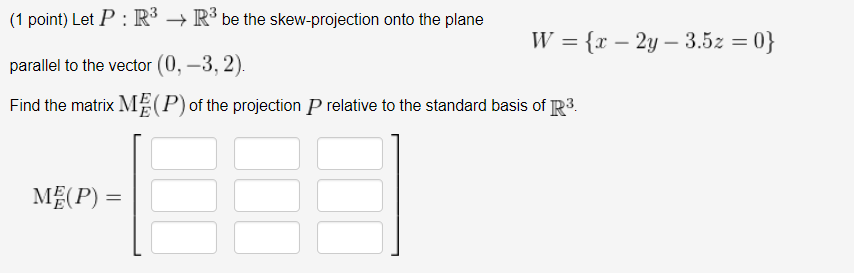 Solved (1 point) Let P :R → Rº be the skew-projection onto | Chegg.com