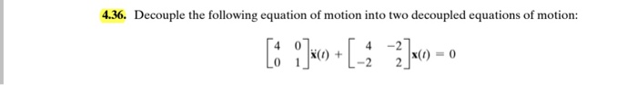 Solved 4.36. Decouple the following equation of motion into | Chegg.com