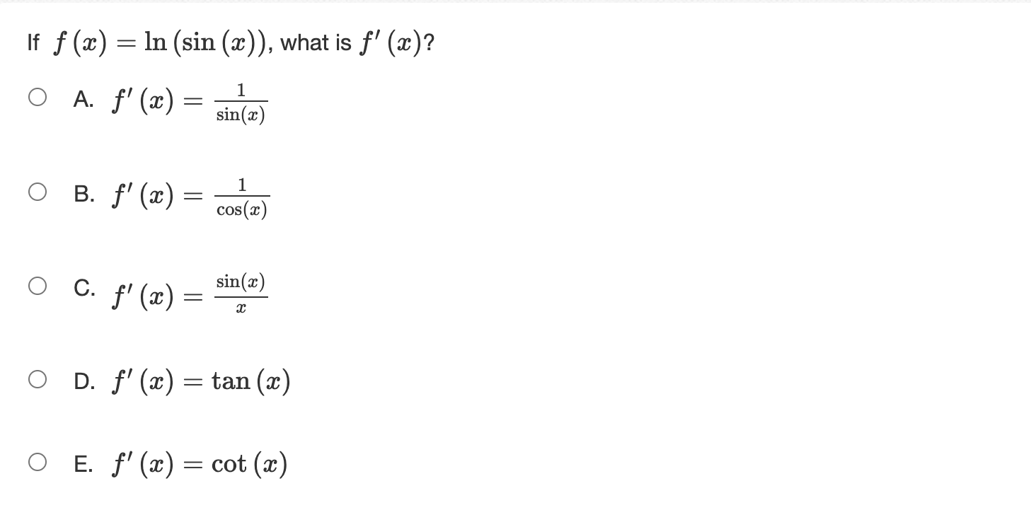 Solved f(x)=ln(sin(x)),w⊬ A. f′(x)=sin(x)1 B. f′(x)=cos(x)1 | Chegg.com