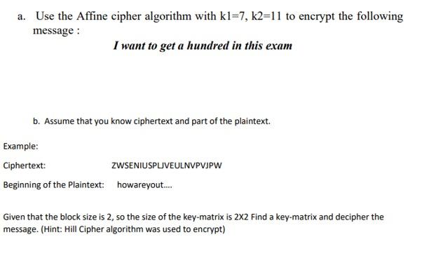 Solved a. Use the Affine cipher algorithm with kl=7, k2=11 | Chegg.com