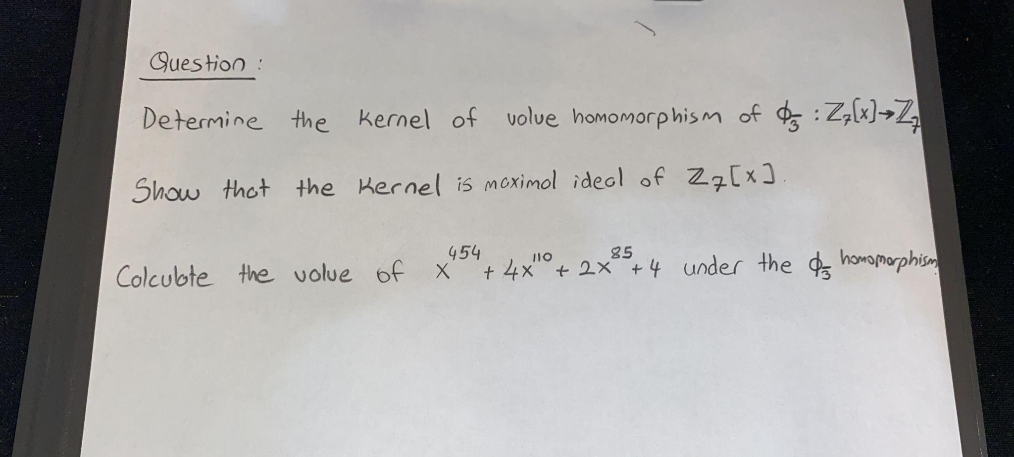 Solved Question : Determine the Kernel of volue homomorphism | Chegg.com