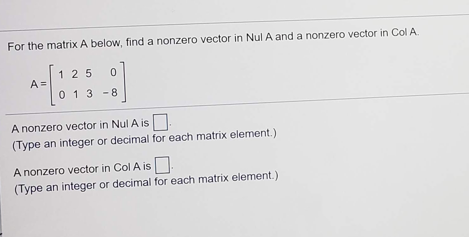Solved For the matrix A below, find a nonzero vector in Nul | Chegg.com