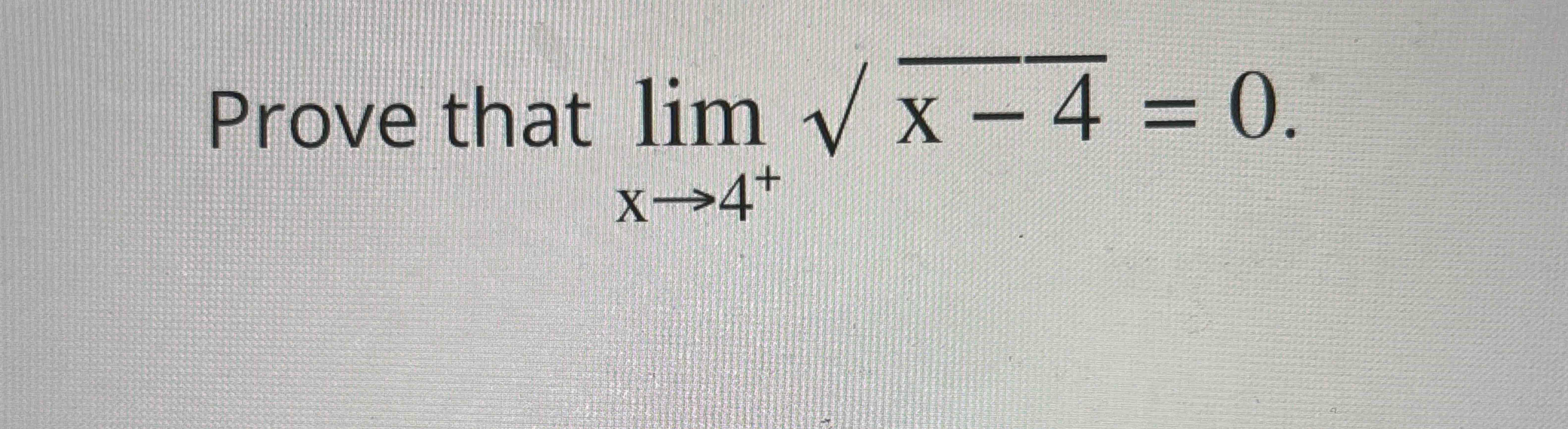 Solved Prove that limx→4+x-42=0 | Chegg.com