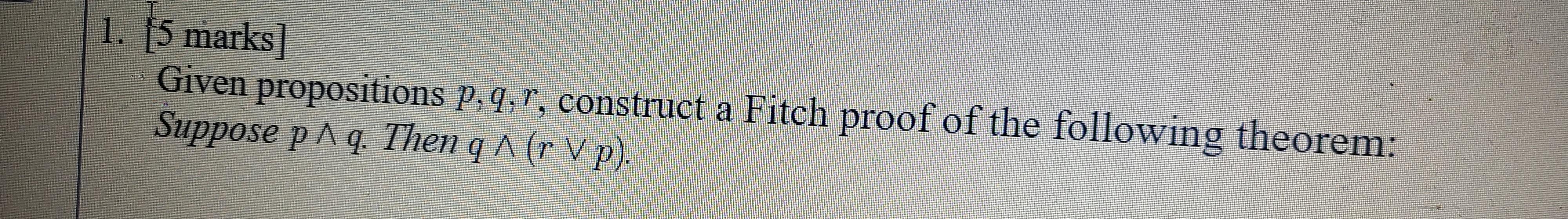 Solved 1. 5 marks] Given propositions p, q, r, construct a | Chegg.com
