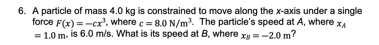 Solved 6. A particle of mass 4.0 kg is constrained to move | Chegg.com