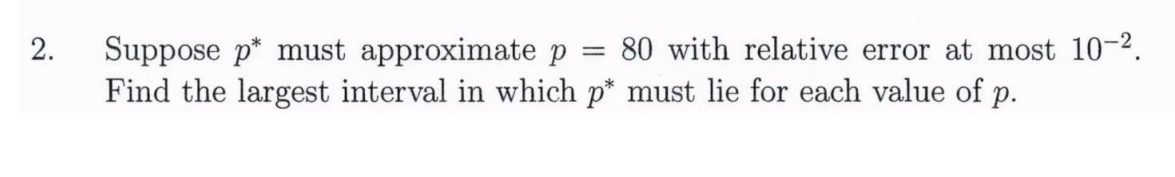 Solved 2. Suppose p∗ must approximate p=80 with relative | Chegg.com