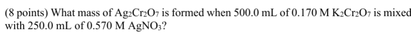 Solved What mass of Ag2Cr2O7 ﻿is formed when 500.0 ﻿mL of | Chegg.com