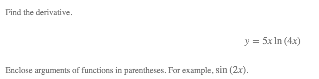 Solved Find the derivative. Enclose arguments of functions | Chegg.com