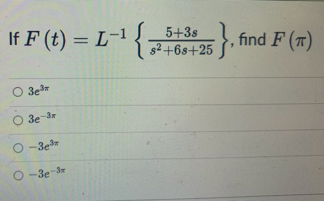 Solved If F(t)=L−1{s2+6s+255+3s}, find F(π) 3e3π 3e−3π −3e3π | Chegg.com
