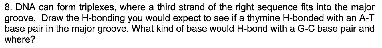 Solved 8. DNA can form triplexes, where a third strand of | Chegg.com