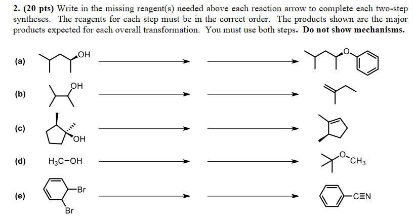 Solved 2. (20 pts) Write in the missing reagent(s) needed | Chegg.com Solved 2. (20 pts) Write in the missing reagent(s) needed | Chegg.com
