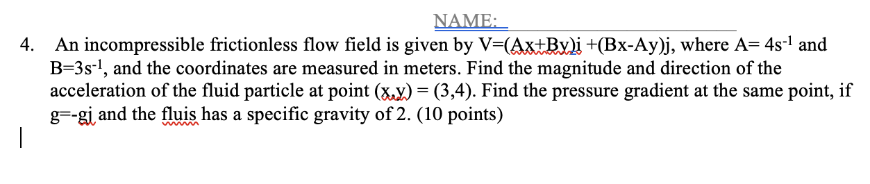 Solved 4. NAME: An incompressible frictionless flow field is | Chegg.com