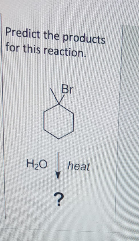 Solved Predict the products for this reaction. H2O heat ? ? | Chegg.com