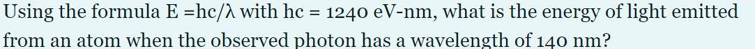 Solved Using the formula E =hc/2 with hc = 1240 eV-nm, what | Chegg.com
