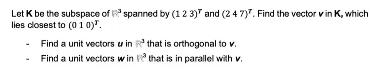 Solved Let K be the subspace of R³ spanned by (1 2 3)¹ and | Chegg.com