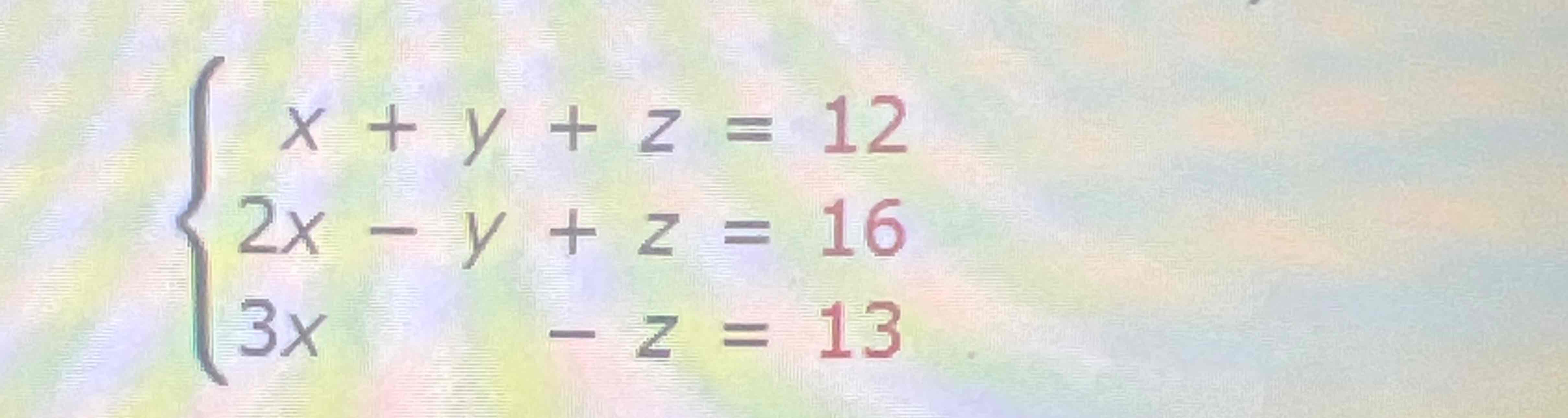 Solved x+y+z=122x-y+z=163x-z=13 | Chegg.com
