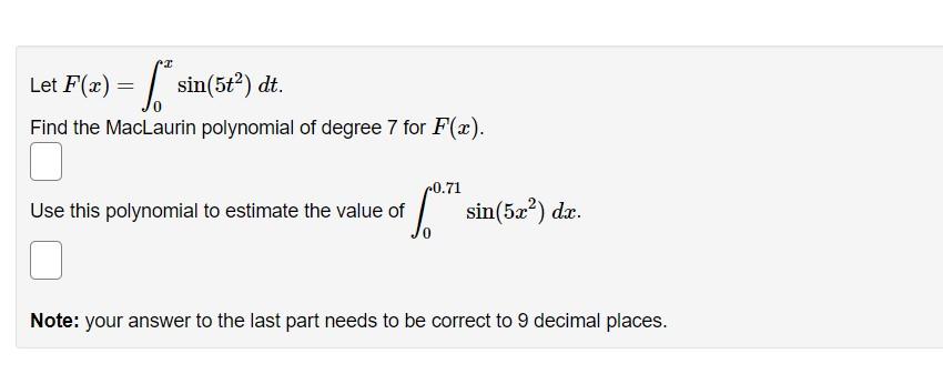Solved Let F(x)=∫0xsin(5t2)dt Find the MacLaurin polynomial | Chegg.com