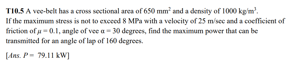 Solved T10.5 A vee-belt has a cross sectional area of 650 | Chegg.com