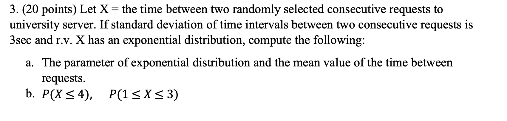 Solved 3. ( 20 points) Let X= the time between two randomly | Chegg.com Solved 3. ( 20 points) Let X= the time between two randomly | Chegg.com