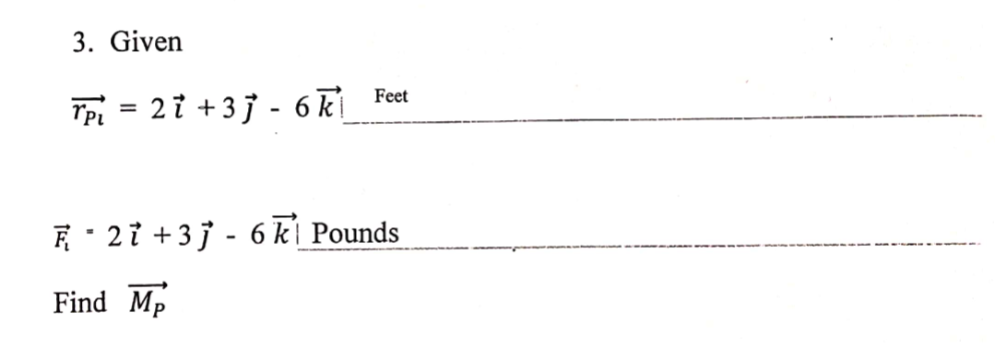 Solved 3. Given Feet Pi = 2 i +3j - 6 Ē - 2 +3j - 6 k Pounds | Chegg.com