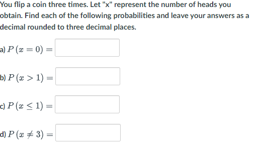Solved You flip a coin three times. Let "x" represent the | Chegg.com